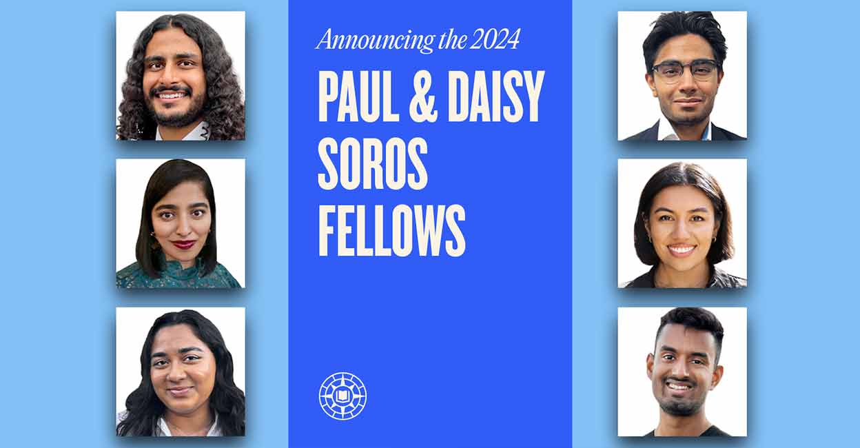 6 ഇന്ത്യൻ അമേരിക്കൻ വിദ്യാർത്ഥികൾക്ക് പോൾ & ഡെയ്‌സി സോറോസ് ഫെലോഷിപ്പുക ...